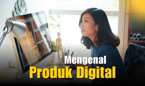 Mengenal Produk Digital + Step Menjualnya!